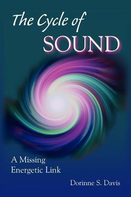 The Cycle of Sound: A Missing Energetic Link by Dorinne S. Davis ...