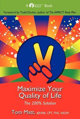Maximize Your Quality of Life by Thomas Matt | Goodreads
