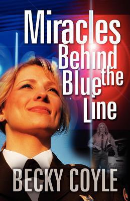 Miracles Behind The Blue Line by Becky Coyle | Goodreads