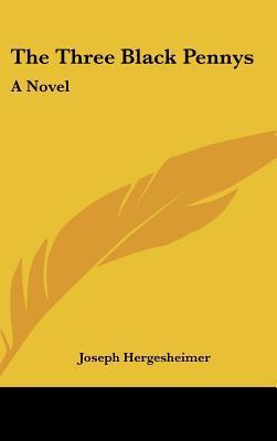 The Three Black Pennys: A Novel by Joseph Hergesheimer | Goodreads