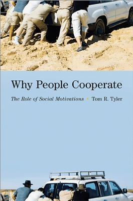 Why People Cooperate: The Role of Social Motivations by Tom R. Tyler ...