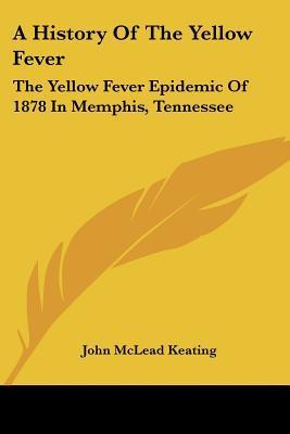 A History Of The Yellow Fever: The Yellow Fever Epidemic Of 1878 In ...