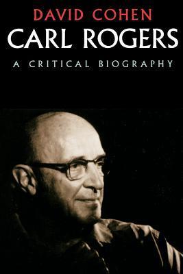 Carl Rogers: A Critical Biography by David Cohen | Goodreads