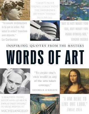 Words of Art: Inspiring Quotes from the Masters by Adams Media | Goodreads