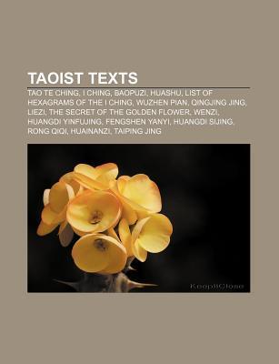 Taoist Texts: Tao Te Ching, I Ching, Baopuzi, Huashu, List of Hexagrams ...