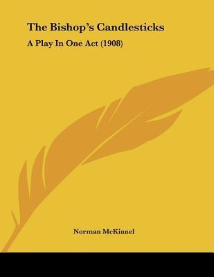 The Bishop's Candlesticks: A Play In One Act by Norman McKinnel | Goodreads