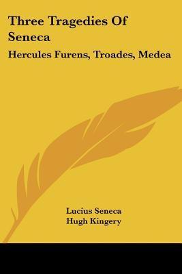 Three Tragedies of Seneca: Hercules Furens, Troades, Medea by Seneca ...