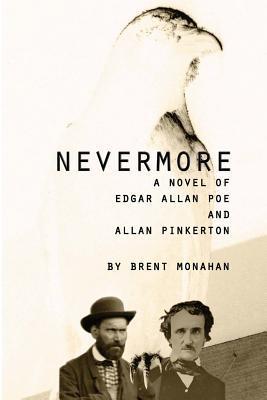 Nevermore: A Novel of Edgar Allan Poe and Allan Pinkerton by Brent ...