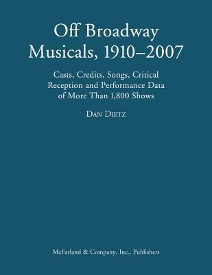 Off Broadway Musicals, 1910-2007: Casts, Credits, Songs, Critical ...