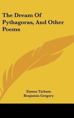 The Dream Of Pythagoras, And Other Poems by Emma Tatham | Goodreads