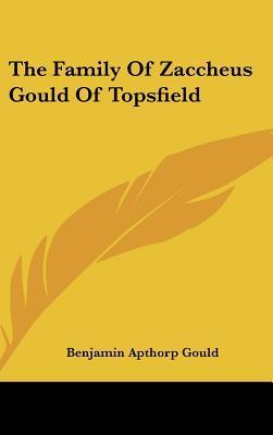 The Family of Zaccheus Gould of Topsfield by Benjamin Apthorp Gould Jr ...