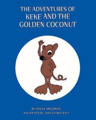 The Adventures Of Keke And The Golden Coconut by Steve McGowan | Goodreads