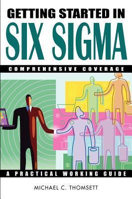 Getting Started in Six Sigma by Michael C. Thomsett | Goodreads