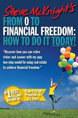 From 0 to Financial Freedom: How to do it Today! by Steve McKnight ...