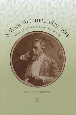 S. Weir Mitchell, 1829–1914: Philadelphia's Literary Physician by Nancy ...