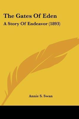 The Gates Of Eden: A Story Of Endeavor (1893) by Annie S. Swan | Goodreads