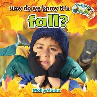 How Do We Know It Is Fall? (Seasons Close-Up) by Molly Aloian | Goodreads