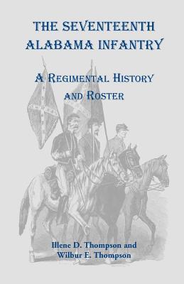 The Seventeenth Alabama Infantry: A Regimental History and Roster by ...