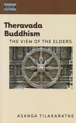 Theravada Buddhism: The View of the Elders by Asanga Tilakaratne ...