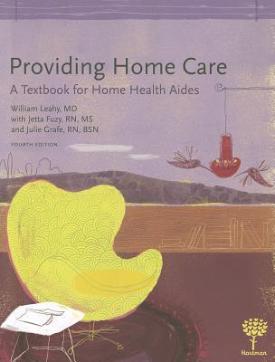 Providing Home Care: A Textbook for Home Health Aides by William Leahy ...