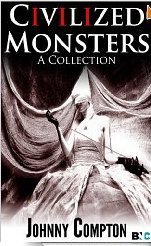Civilized Monsters: A Collection by Johnny Compton | Goodreads