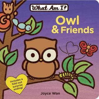 Owl & Friends (What Am I?) by Joyce Wan | Goodreads
