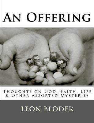 An Offering: Reflections on Life, God And Other Mysteries by Leon Bloder | Goodreads
