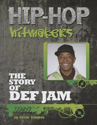 The Story of Def Jam Records (Hip-Hop Hitmakers) by Brian Baughan ...