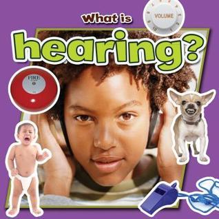 What Is Hearing? (Senses Close-Up) by Molly Aloian | Goodreads