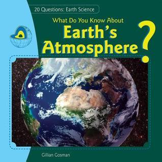 What Do You Know About Earth’s Atmosphere? by Jillian Gosman | Goodreads