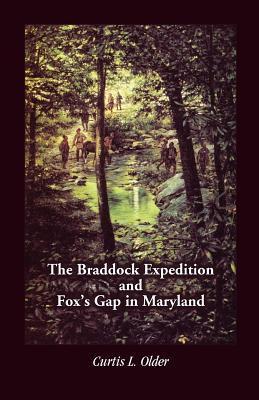 The Braddock Expedition and Fox s Gap in Maryland by Curtis L. Older ...