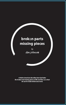 Broken Parts Missing Pieces by Don Johnson | Goodreads