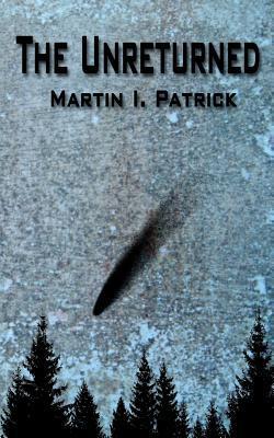 The Unreturned by Martin I. Patrick | Goodreads