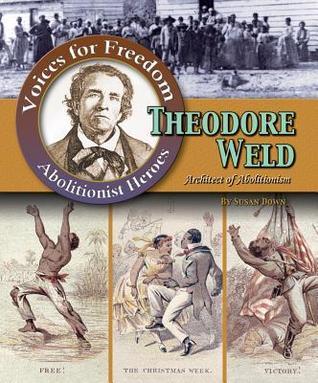 Theodore Weld: Architect of Abolitionism by Susan Down | Goodreads