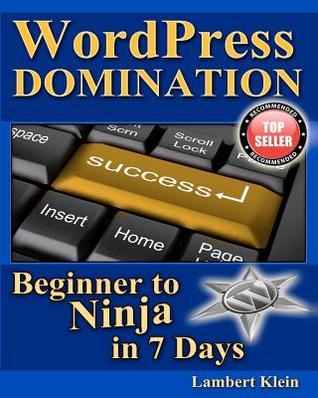 WordPress Domination - Beginner to NINJA in 7 Days: In Just Seven Days ...