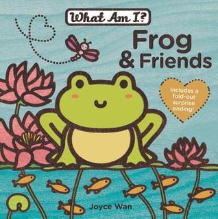 Frog & Friends (What Am I?) by Joyce Wan | Goodreads