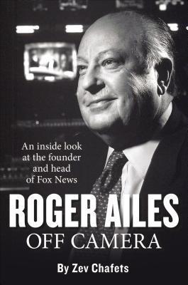 Roger Ailes: Off Camera by Ze'ev Chafets | Goodreads