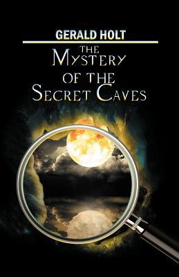 The Mystery of the Secret Caves by Gerald Holt | Goodreads
