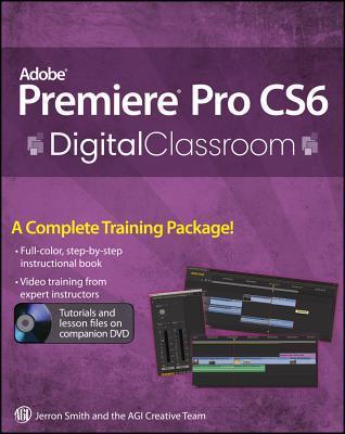 Premiere Pro CS6 Digital Classroom by Jerron Smith | Goodreads
