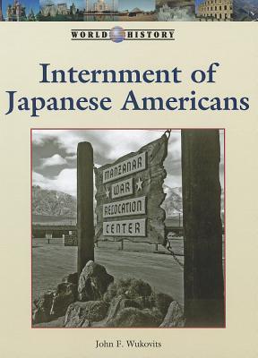 Internment of Japanese Americans by John F. Wukovits | Goodreads