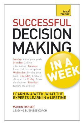 Business Decision Making In a Week: A Teach Yourself Guide by Martin H ...