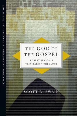 The God of the Gospel: Robert Jenson's Trinitarian Theology by Scott R ...