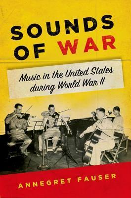 Sounds of War: Music in the United States during World War II by ...