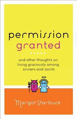 Permission Granted: And Other Thoughts on Living Graciously Among ...