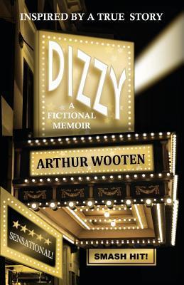 Dizzy: A Fictional Memoir by Arthur Wooten | Goodreads