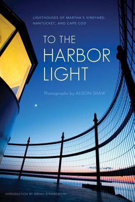 To the Harbor Light: Lighthouses of Martha's Vineyard, Nantucket, and ...