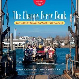 The Chappy Ferry Book: Back and Forth Between Two Worlds -- 527 Feet ...