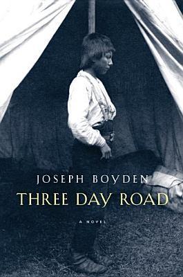 Three Day Road by Joseph Boyden | Goodreads
