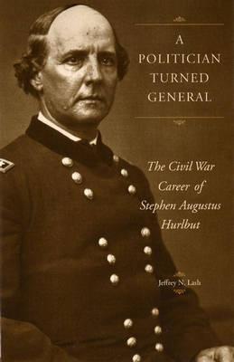 A Politician Turned General: The Civil War Career of Stephen Augustus ...