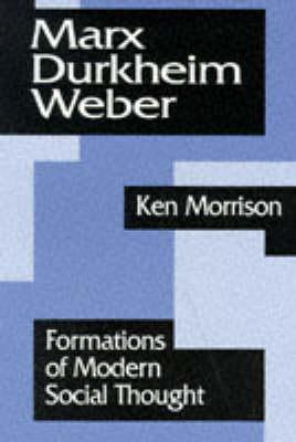 Marx, Durkheim, Weber: Formations of Modern Social Thought by Kenneth ...